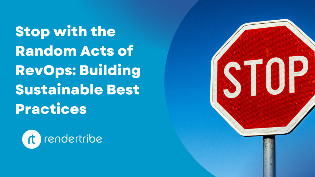 Stop with the Random Acts of RevOps | RenderTribe